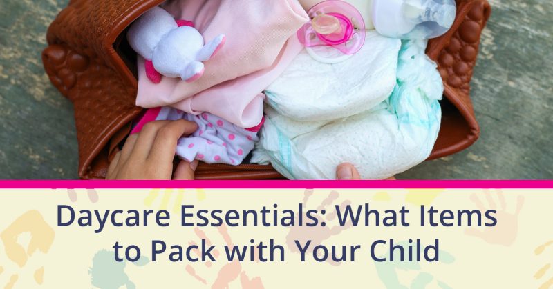 Daycare Essentials: What Items to Pack with Your Child