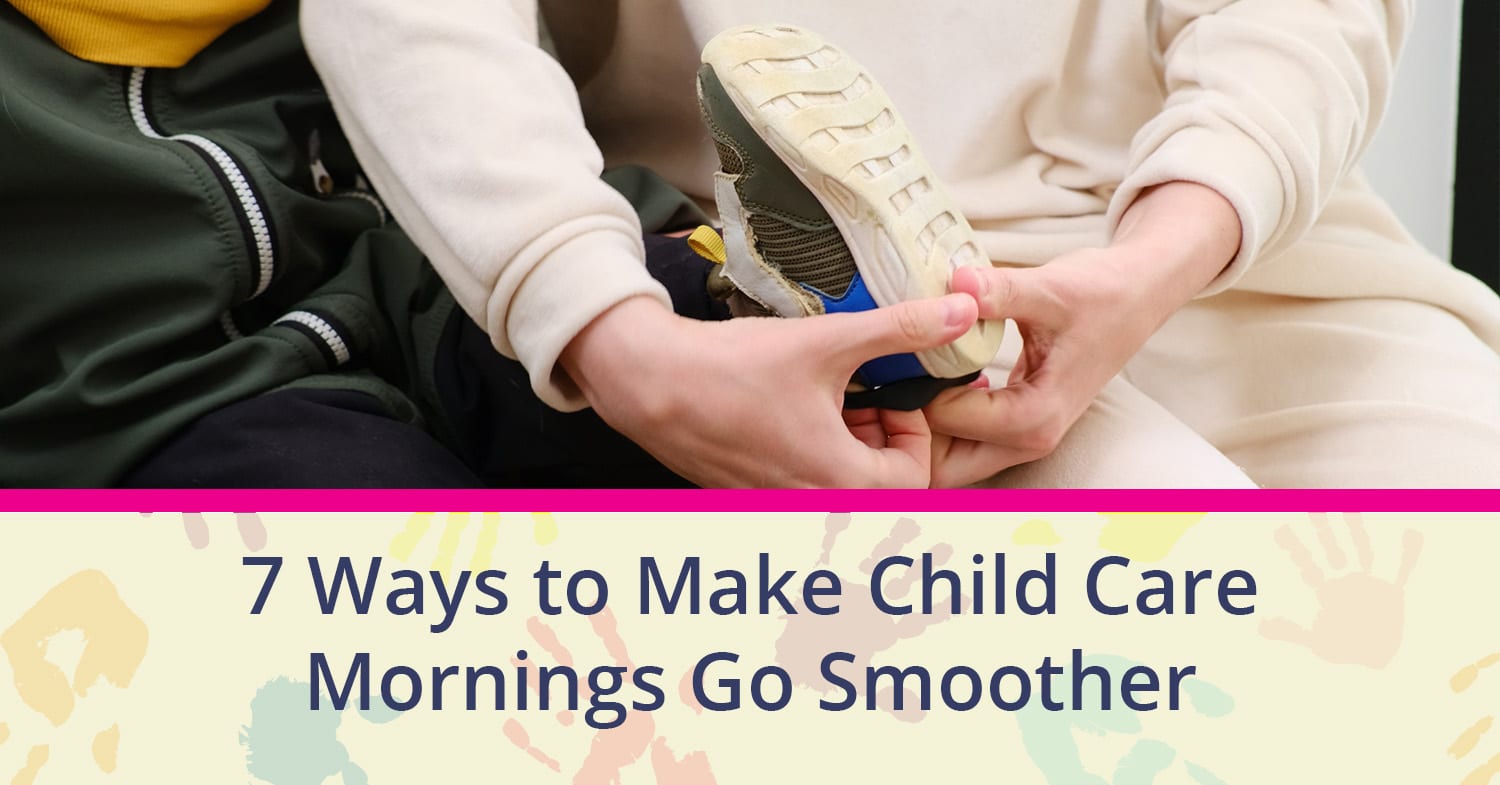 7 Ways to Make Child Care Mornings Go Smoother - Giggle and Grow ...